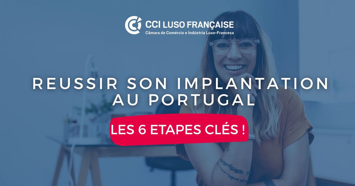 Réussir son implantation au Portugal – les 6 étapes clés | CCI FRANCE MOZAMBIQUE